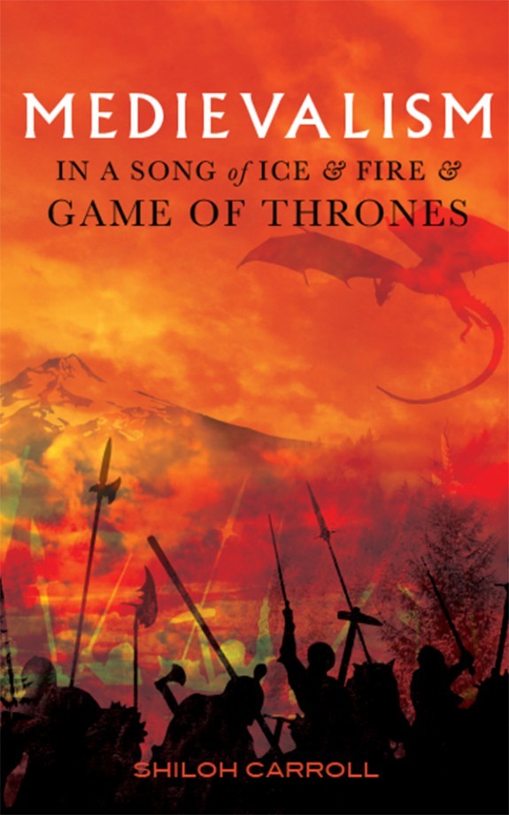 Medievalism in A Song of Ice and Fire and Game of Thrones by Shiloh ...