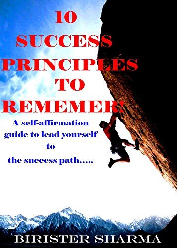 10 Success Principles to Remember….: A self-affirmation guide to lead ...