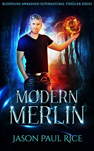 Modern Merlin (Bloodline Awakened, #0.5) by Jason Paul Rice | Goodreads