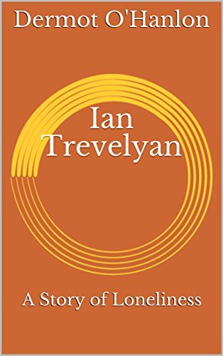 Ian Trevelyan: A Story of Loneliness by Dermot O'Hanlon | Goodreads