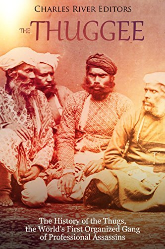 The Thuggee: The History of the Thugs, the World’s First Organized Gang ...
