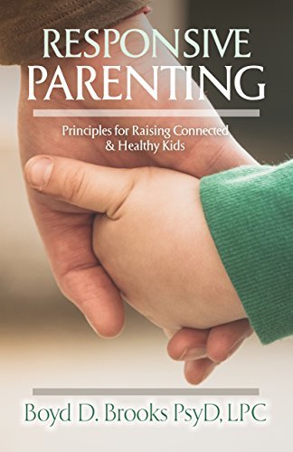 Responsive Parenting: Principles for Raising Connected and Healthy Kids ...