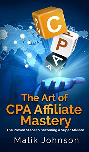 The Art of CPA Affiliate Mastery: The Proven Steps to becoming a Super ...