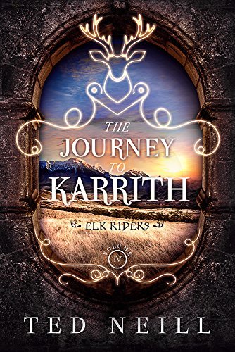The Journey to Karrith: Elk Riders Volume IV by Ted Neill | Goodreads