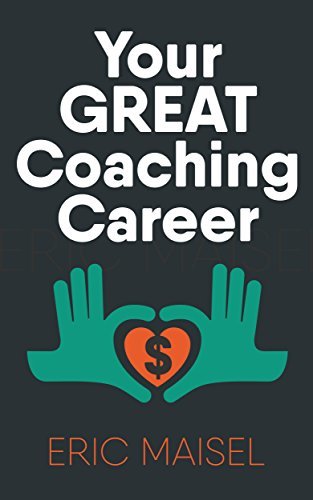 Your Great Coaching Career by Eric Maisel | Goodreads
