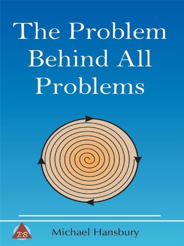 The Problem Behind All Problems by Michael Hansbury | Goodreads