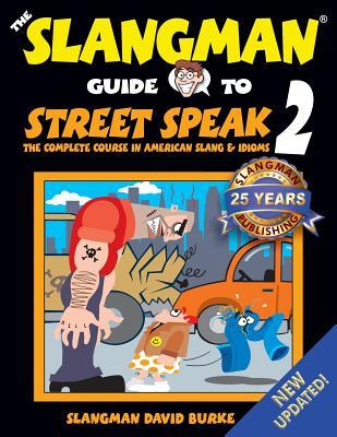 The Slangman Guide to STREET SPEAK 2: The Complete Course in American ...