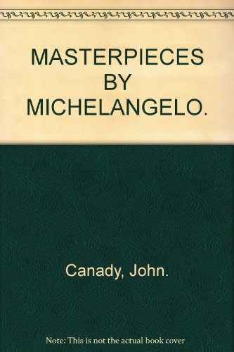 Masterpieces by Michelangelo by John Canaday | Goodreads