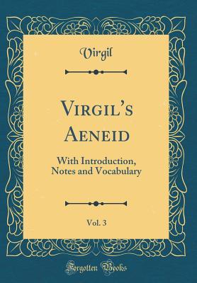Virgil's Aeneid, Vol. 3: With Introduction, Notes and Vocabulary by ...