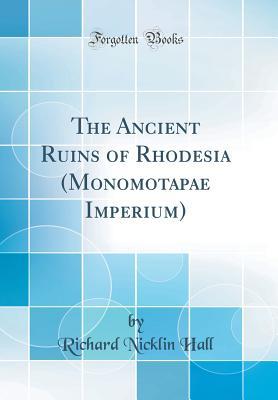 The Ancient Ruins of Rhodesia (Monomotapae Imperium) by Richard Nicklin ...