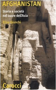 Afghanistan: Storia e società nel cuore dell'Asia by Elisa Giunchi ...