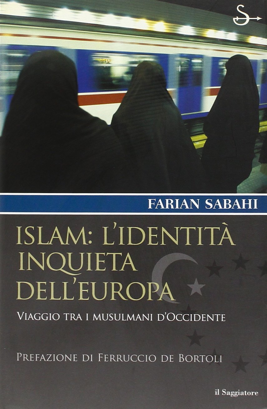 Islam: l'identità inquieta dell'Europa. Viaggio tra i musulmani d ...