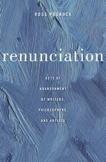 Renunciation: Acts of Abandonment by Writers, Philosophers, and Artists ...