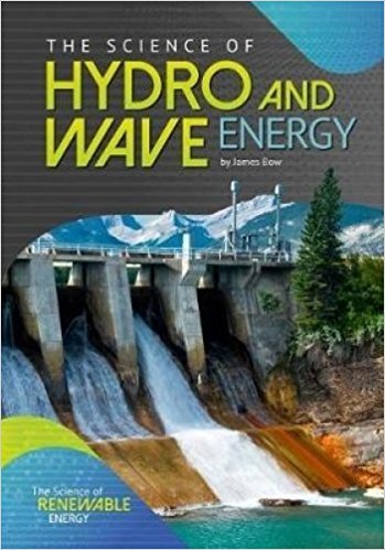The Science of Hydro and Wave Energy by James Bow | Goodreads