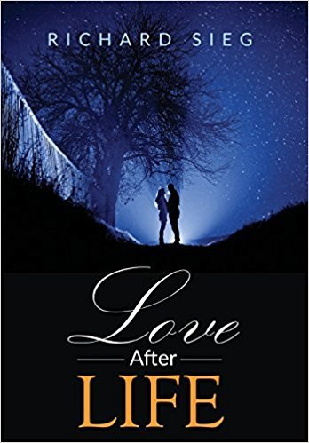 Love After Life by Richard Sieg | Goodreads