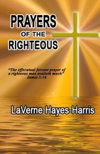Prayers of The Righteous: The effectual fervent prayer of a righteous ...