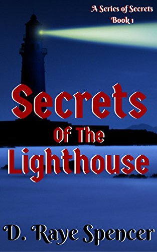 Secrets Of The Lighthouse by D. Raye Spencer | Goodreads