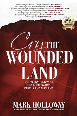 Cry the Wounded Land: Conversations with God about Maori, Pakeha and ...