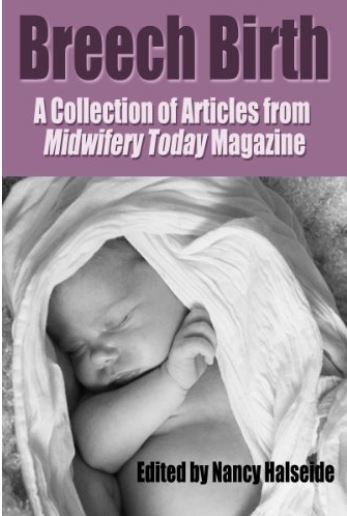Breech Birth: A Collection of Articles from Midwifery Today by Nancy ...