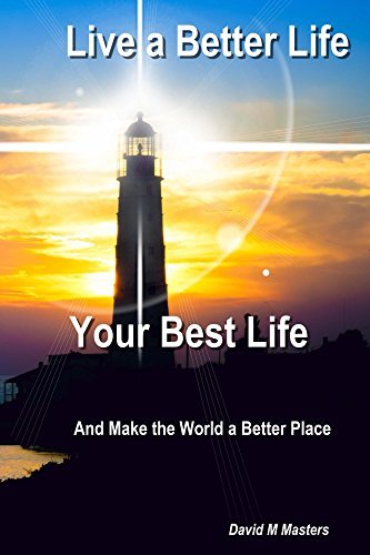 Live a Better Life Your Best Life: And Make the World a Better Place by ...