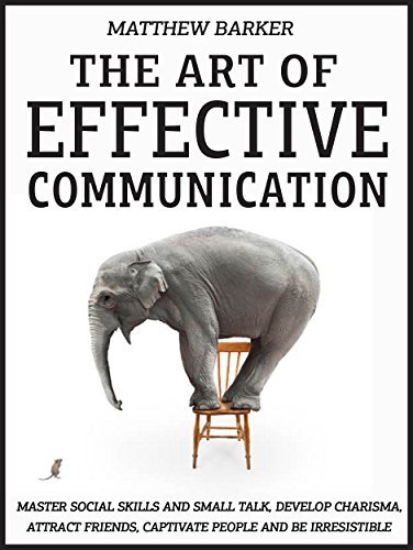 The Art Of Effective Communication: Master Social Skills And Small Talk ...