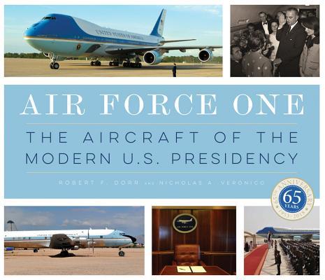 Air Force One: The Aircraft of the Modern U.S. Presidency by Nicholas A ...