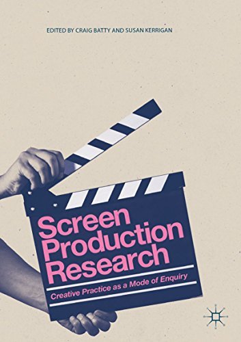 Screen Production Research: Creative Practice as a Mode of Enquiry by ...