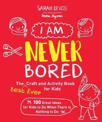 I Am Never Bored: The Best Ever Craft and Activity Book for Kids: 100 ...