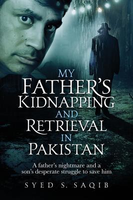 My Father's Kidnapping and Retrieval in Pakistan: A father's nightmare ...