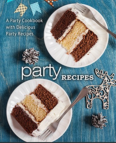 Party Recipes: A Party Cookbook with Delicious Party Recipes by ...