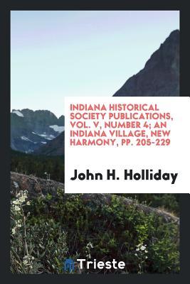 Indiana Historical Society Publications, Vol. V, Number 4; An Indiana ...