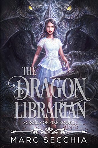 The Dragon Librarian (Scrolls of Fire, #1) by Marc Secchia | Goodreads