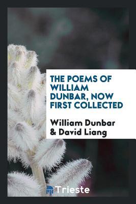 The poems of William Dunbar, now first collected by William Dunbar ...