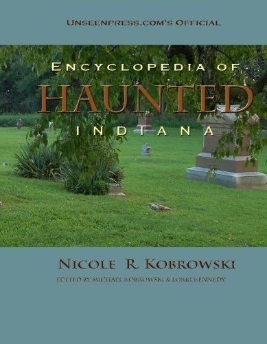 Unseenpress.com's Official Encyclopedia of Haunted Indiana by Nicole R ...
