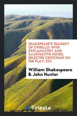 Tragedy of Othello: With Explanatory and Illustrative Notes, Selected ...