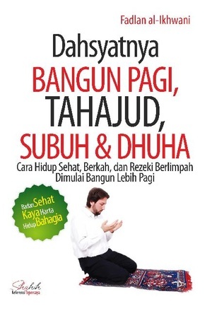 Dahsyatnya Bangun Pagi, Tahajud, Subuh dan Dhuha by Fadhlan Al-Ikhwani ...