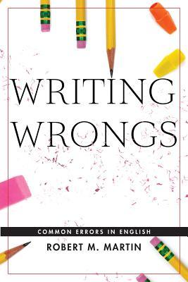 Writing Wrongs: Common Errors in English by Robert M. Martin | Goodreads