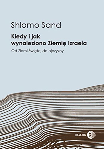 Kiedy i jak wynaleziono Ziemię Izraela: by Shlomo Sand | Goodreads