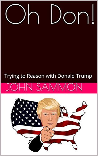 Oh Don!: Trying to Reason with Donald Trump by John Sammon | Goodreads