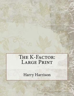 The K-Factor: Large Print by Harry Harrison | Goodreads