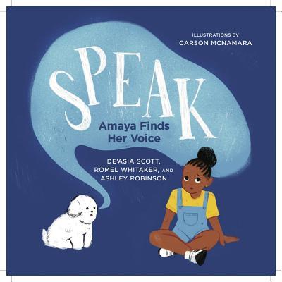Speak: Amaya Finds Her Voice by De’Asia Scott | Goodreads