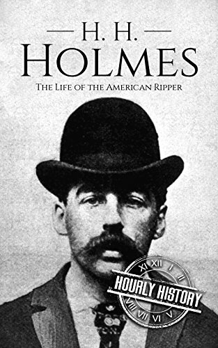 H. H. Holmes: The Life of the American Ripper by Hourly History | Goodreads