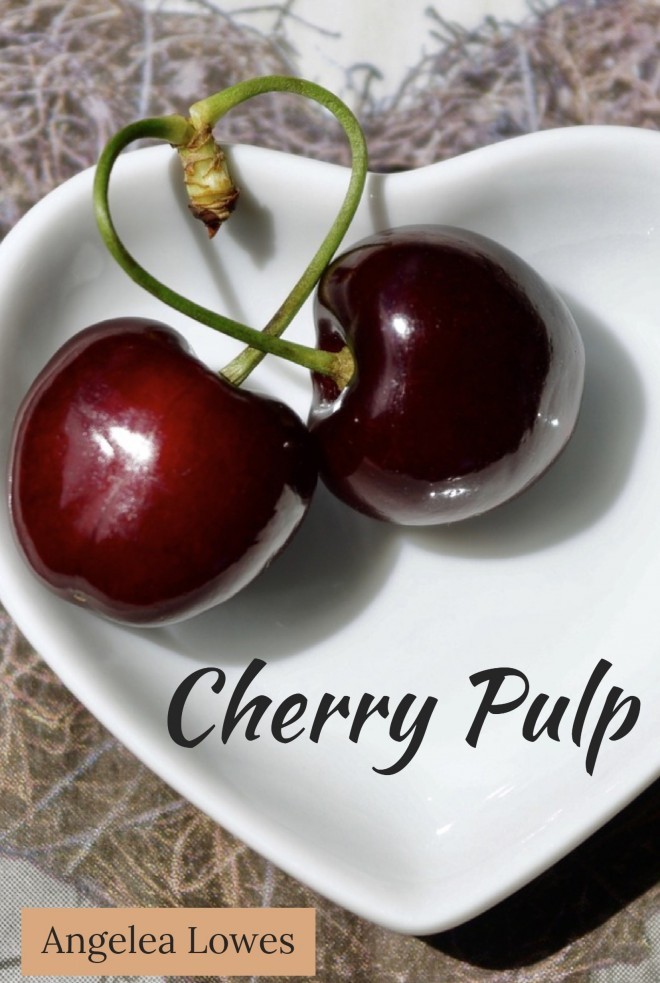 Cherry Pulp by Angelea Lowes | Goodreads