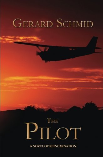 The Pilot: A Novel of Reincarnation by Gerard Schmid | Goodreads