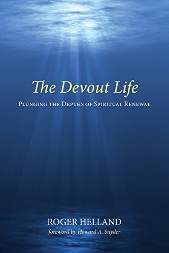 The Devout Life: Plunging the Depths of Spiritual Renewal by Roger ...