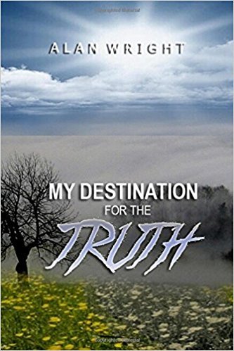 My Destination For the Truth by Alan Wright | Goodreads