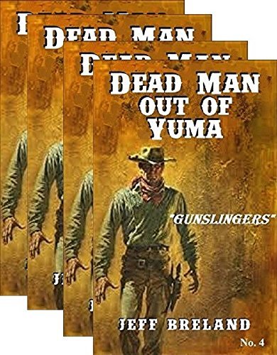 Dead Man out of Yuma: Justice: Package # 1: Books No. 1 thru No. 4: The ...