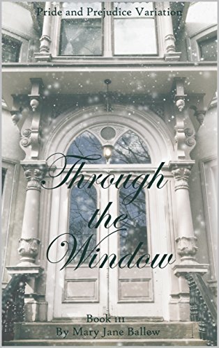 Through The Window Book Three: A Pride and Prejudice Variation by Mary ...