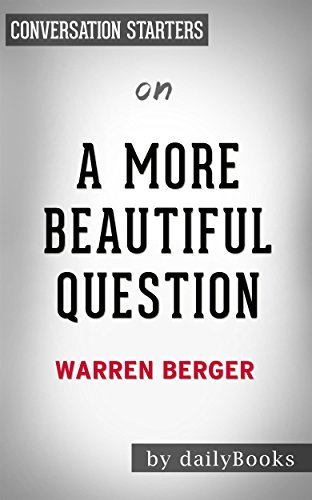 A More Beautiful Questions: by Warren Berger | Conversation Starters by ...