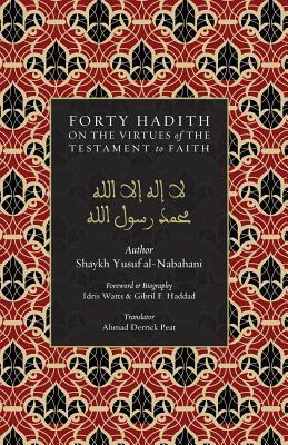 40 Hadith on the Virtues of the Testament to Faith by Yusuf al-Nabahani ...
